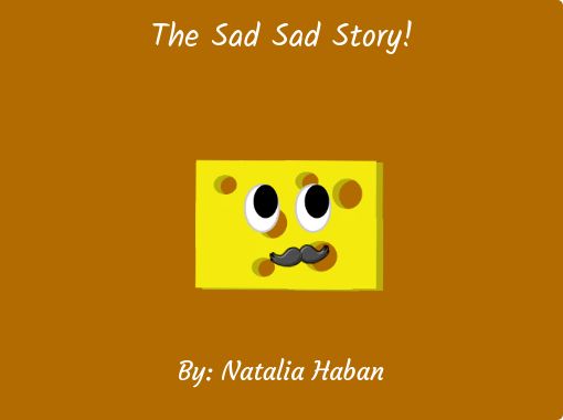 "The Sad Sad Story!" - Free stories online. Create books for kids ...