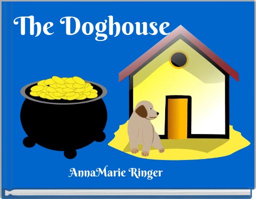 "The Doghouse" - Free stories online. Create books for kids | StoryJumper