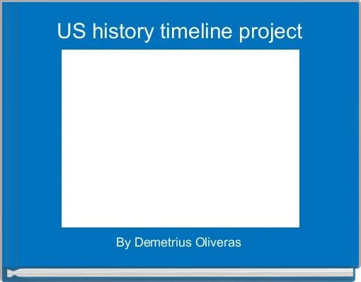 "US history timeline project" - Free stories online. Create books for ...