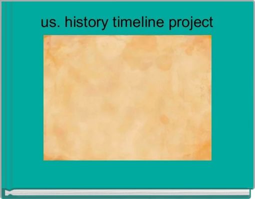 "us. history timeline project" - Free stories online. Create books for ...