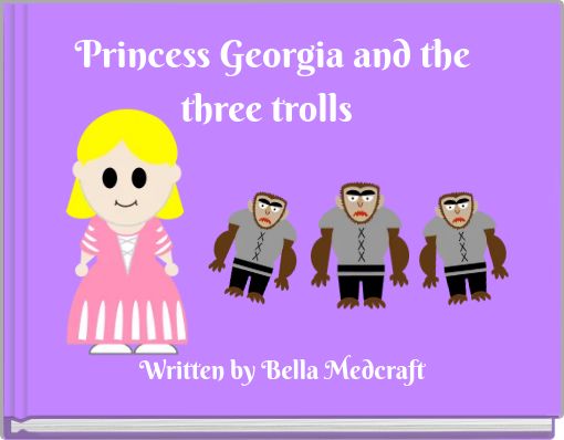 "Princess Georgia and the three trolls" - Free stories online. Create ...