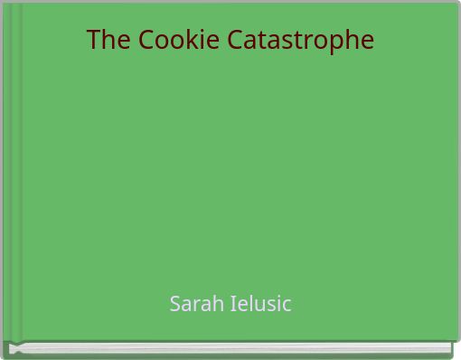 "The Cookie Catastrophe" - Free stories online. Create books for kids ...