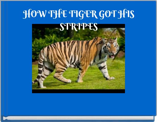 "HOW THE TIGER GOT HIS STRIPES" - Free stories online. Create books for ...