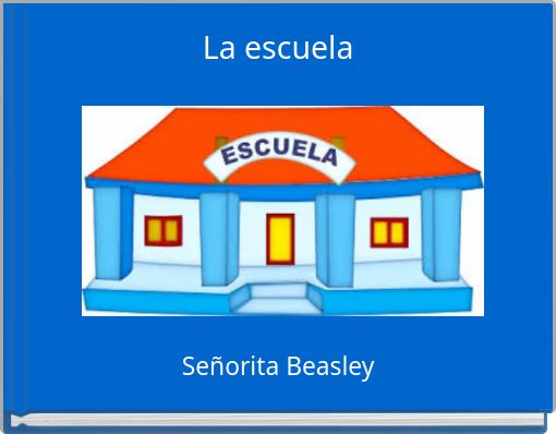 "La escuela" - Free stories online. Create books for kids | StoryJumper