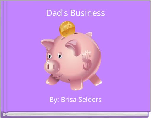"Dad's Business" - Free stories online. Create books for kids | StoryJumper