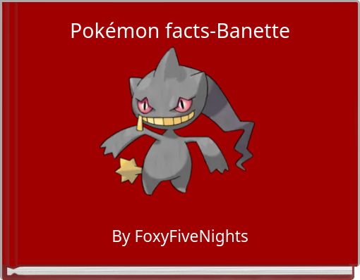 "Pokémon facts-Banette" - Free stories online. Create books for kids ...