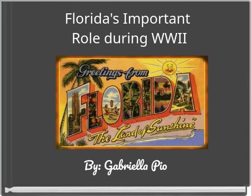 "Florida's Important Role during WWII" - Free stories online. Create ...