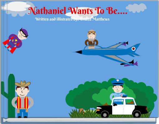"Nathaniel Wants To Be...." - Free stories online. Create books for ...