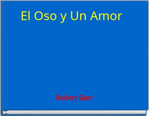 "El Oso y Un Amor" - Free stories online. Create books for kids ...