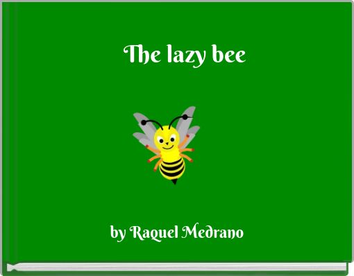 "The lazy bee" - Free stories online. Create books for kids | StoryJumper