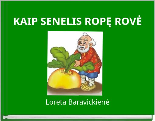 "KAIP SENELIS ROPĘ ROVĖ" - Free stories online. Create books for kids ...