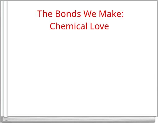 "The Bonds We Make: Chemical Love" - Free stories online. Create books ...