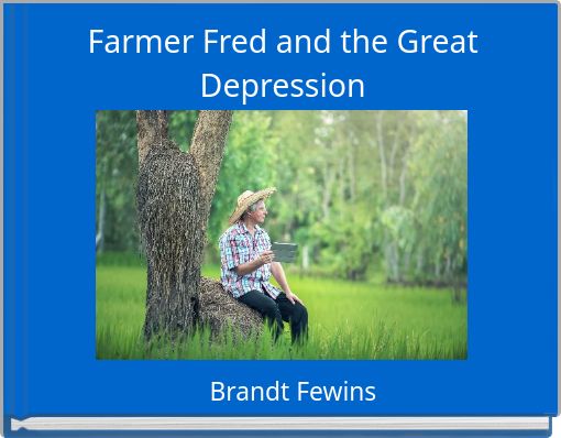 "Farmer Fred and the Great Depression" - Free stories online. Create ...