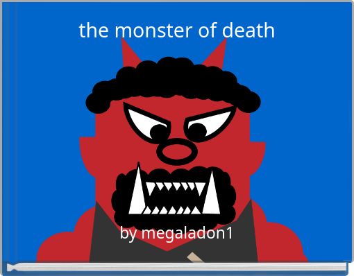 "the monster of death" - Free stories online. Create books for kids ...