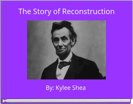 "The Story of Reconstruction" - Free stories online. Create books for ...