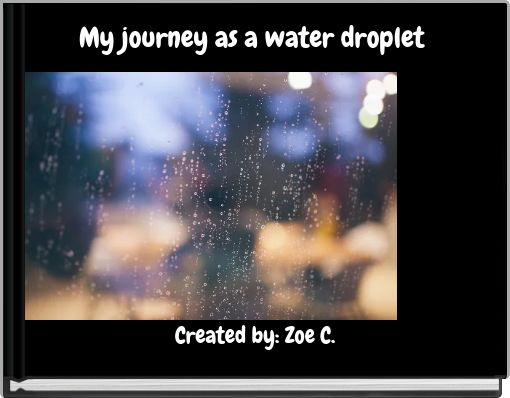 "My journey as a water droplet" - Free stories online. Create books for ...