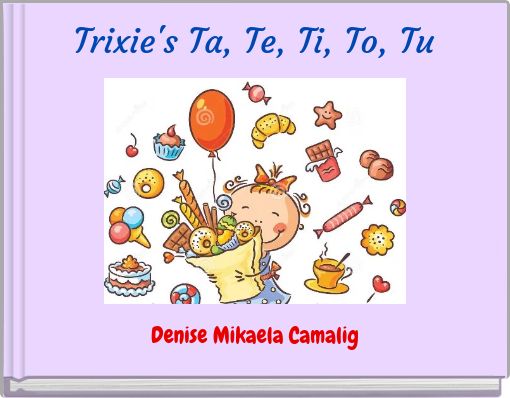 "Trixie's Ta, Te, Ti, To, Tu" - Free stories online. Create books for ...