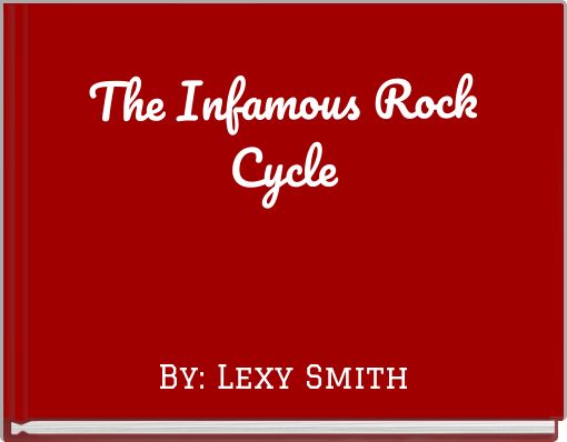 "The Infamous Rock Cycle" - Free stories online. Create books for kids ...