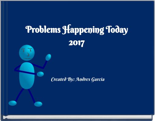 "Problems Happening Today 2017" - Free stories online. Create books for ...