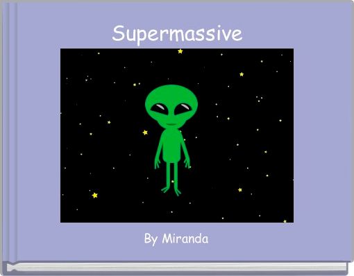 "Supermassive" - Free stories online. Create books for kids | StoryJumper