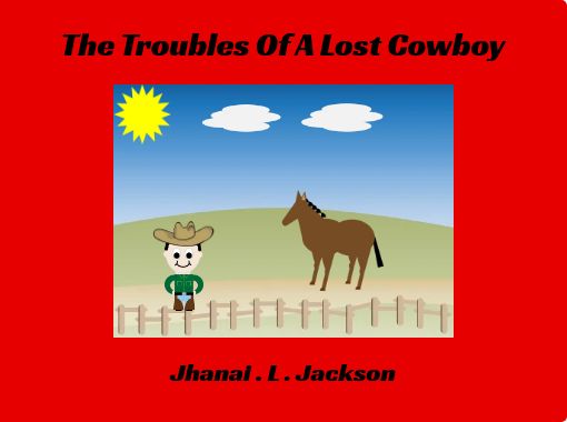 "The Troubles Of A Lost Cowboy" - Free stories online. Create books for ...