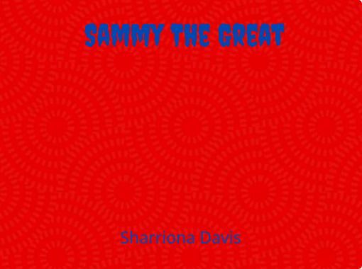 "Sammy The Great" - Free stories online. Create books for kids ...
