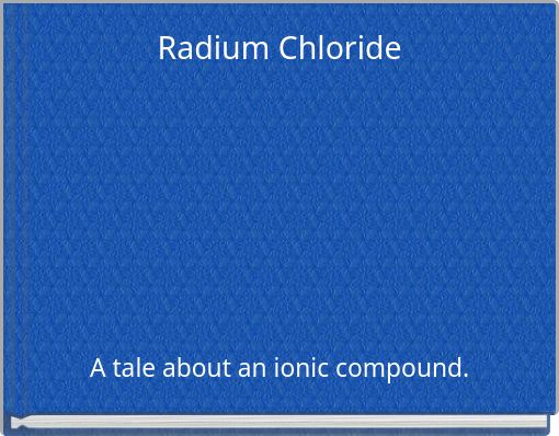 "Radium Chloride" - Free stories online. Create books for kids ...