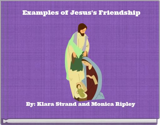 "Examples of Jesus's Friendship" - Free stories online. Create books ...