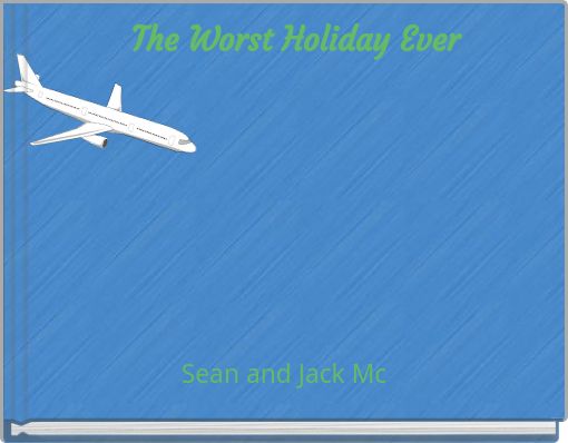 "The Worst Holiday Ever" - Free stories online. Create books for kids | StoryJumper