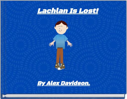 "Lachlan Is Lost!" - Free stories online. Create books for kids ...