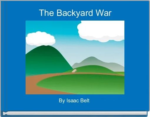 "The Backyard War" - Free stories online. Create books for kids ...