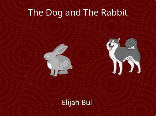 "The Dog and The Rabbit" - Free stories online. Create books for kids ...