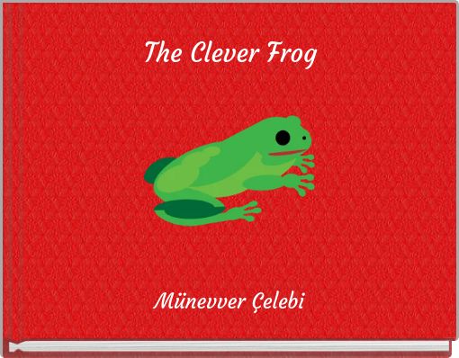 "The Clever Frog" - Free stories online. Create books for kids | StoryJumper