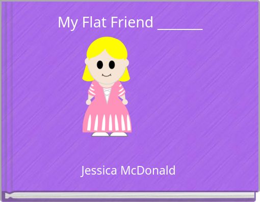 "My Flat Friend _______" - Free stories online. Create books for kids ...