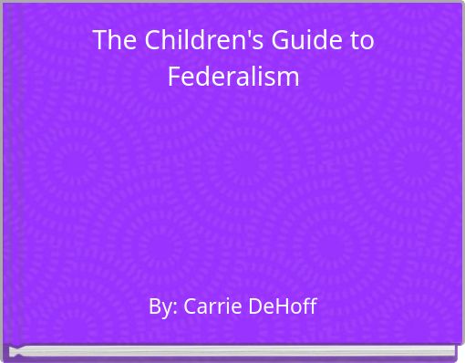 "The Children's Guide to Federalism" - Free stories online. Create ...