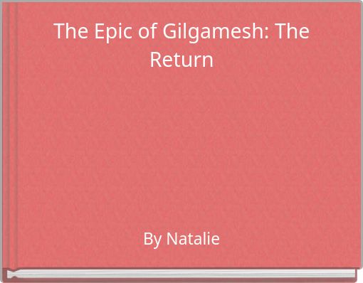 "The Epic of Gilgamesh: The Return" - Free stories online. Create books ...