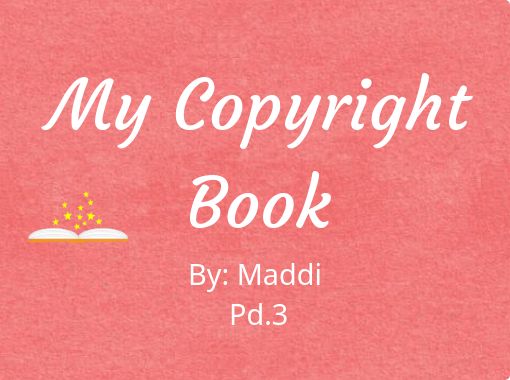 "My Copyright Book By: Maddi Pd.3" - Free stories online. Create books ...