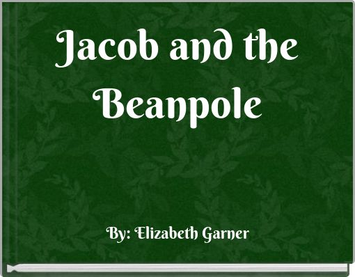 "Jacob and the Beanpole" - Free stories online. Create books for kids ...