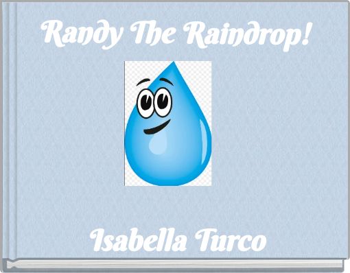 "Randy The Raindrop!" - Free stories online. Create books for kids ...