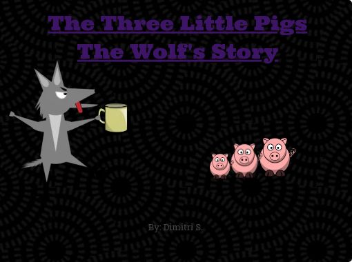 "The Three Little Pigs The Wolf's Story" - Free stories online. Create ...