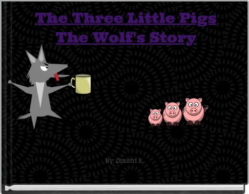 "The Three Little Pigs The Wolf's Story" - Free stories online. Create ...