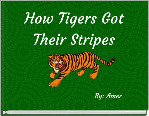 "How Tigers Got Their Stripes" - Free stories online. Create books for ...