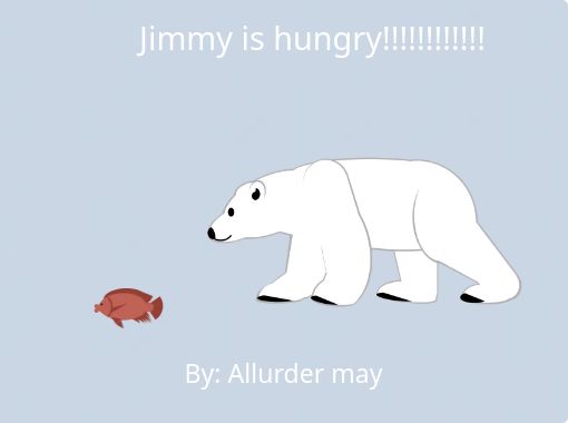 "Jimmy is hungry!!!!!!!!!!!!" - Free stories online. Create books for ...