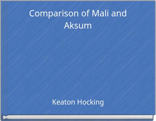 "Comparison of Mali and Aksum" - Free stories online. Create books for ...