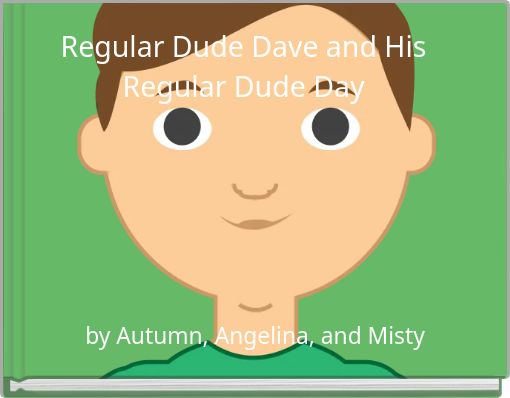 "Regular Dude Dave and His Regular Dude Day" - Free stories online ...