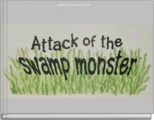 "Attack of the swamp monster" - Free stories online. Create books for ...