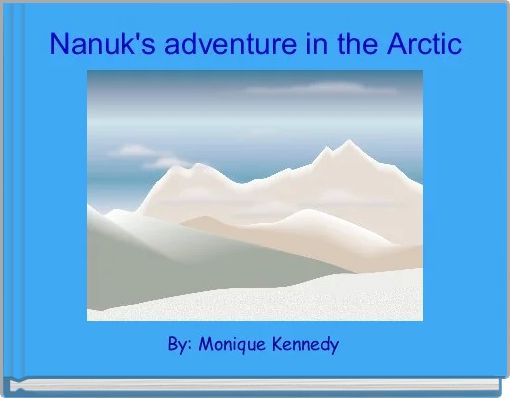 "Nanuk's adventure in the Arctic" - Free stories online. Create books ...