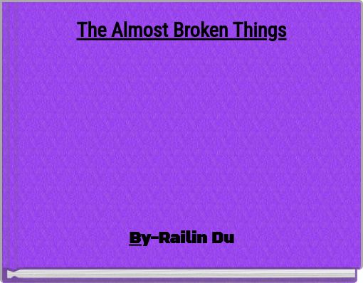 "The Almost Broken Things" - Free stories online. Create books for kids ...