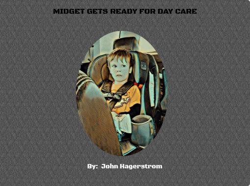 "MIDGET GETS READY FOR DAY CARE" - Free stories online. Create books ...