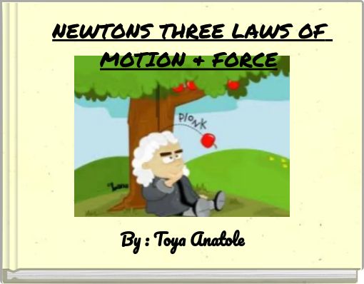 "NEWTONS THREE LAWS OF MOTION & FORCE" - Free stories online. Create ...